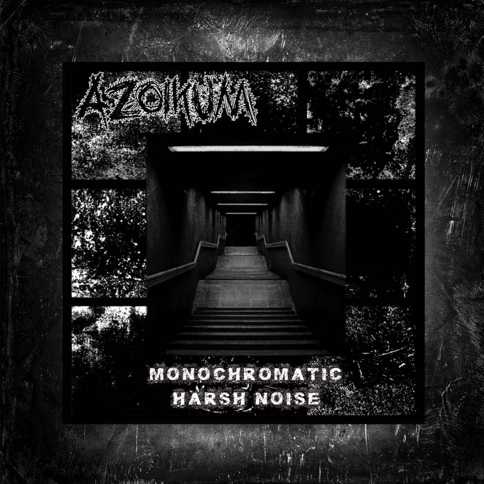 Monochromatic Harsh Noise | Azoikum