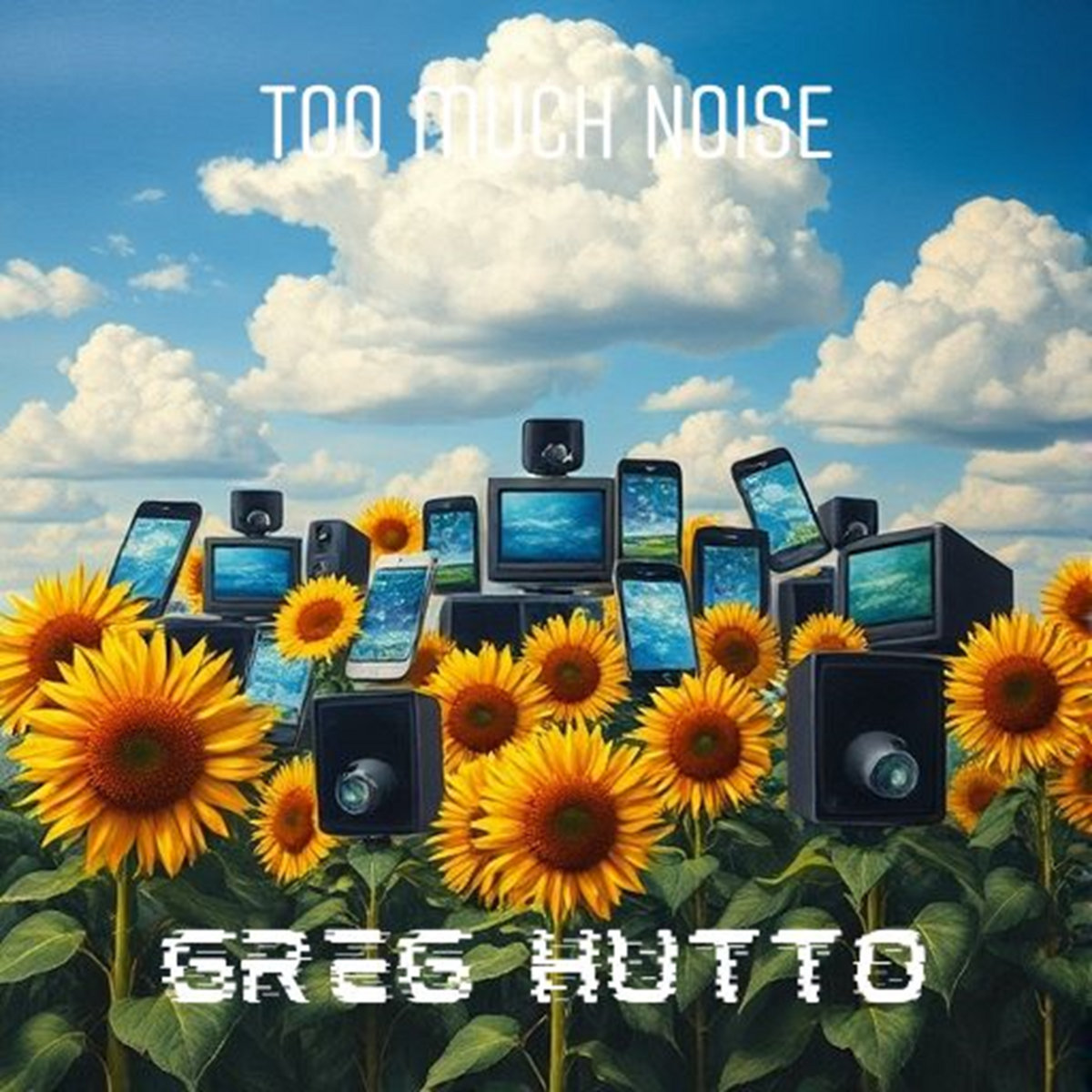 TOO MUCH NOISE | Greg Hutto