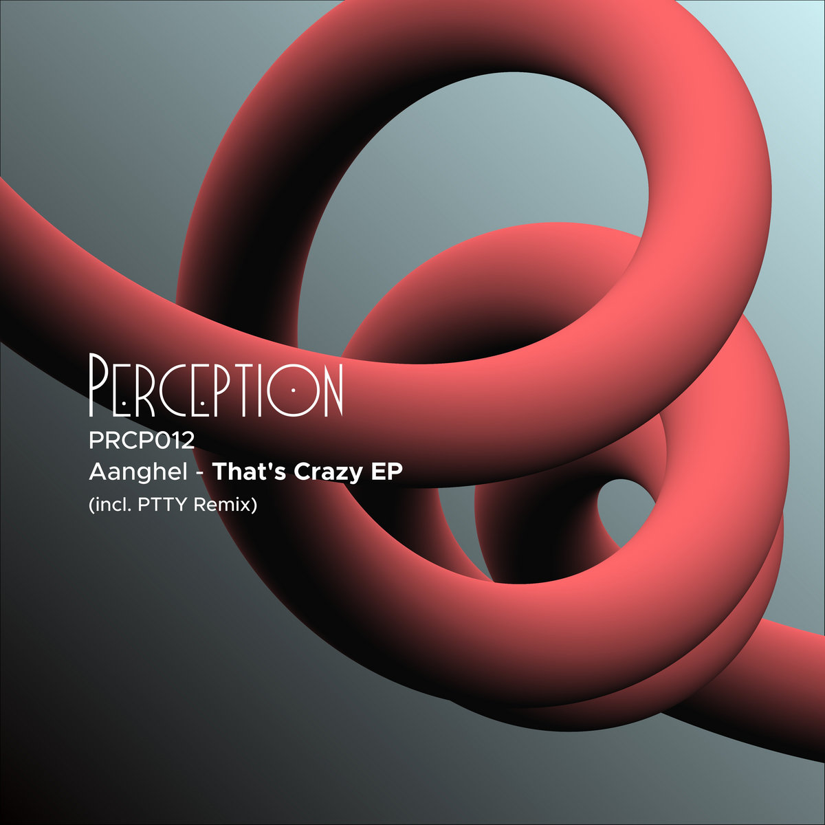 That's Crazy EP (incl. PTTY Remix) | Aanghel | Perception - 知覺
