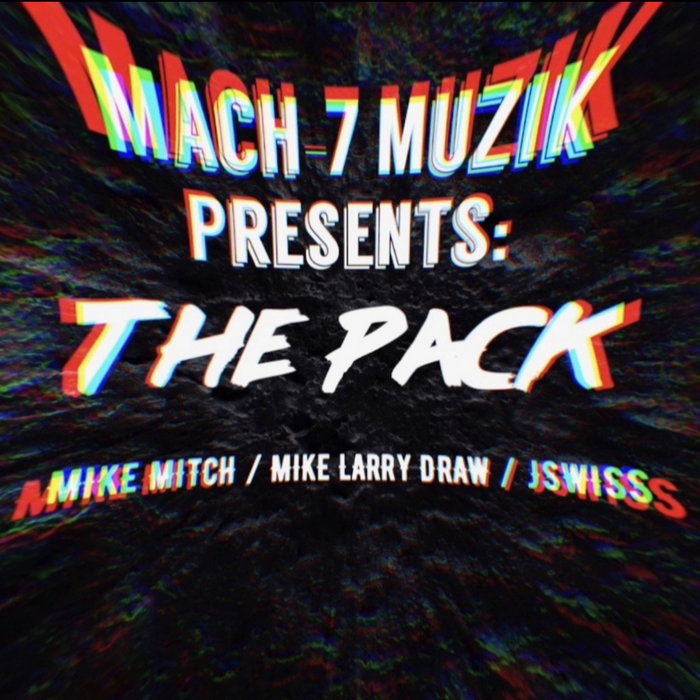 The Pack - Mike Mitch, Mike Larry Draw, and JSWISS | Mach-7 Muzik ft ...