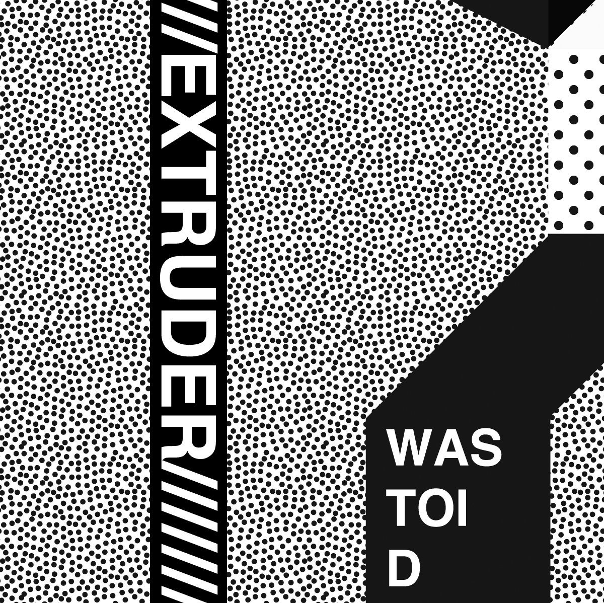 WASTOID | Extruder