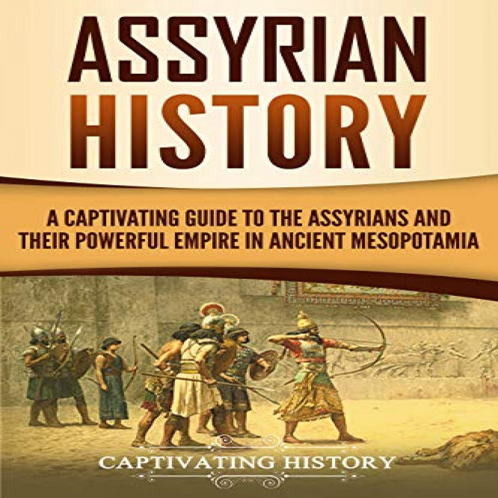 [GET] [EPUB KINDLE PDF EBOOK] Assyrian History: A Captivating Guide to ...