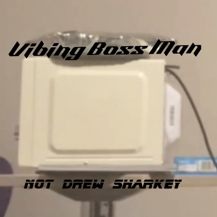 Vibing Boss Man | Not Drew Sharkey