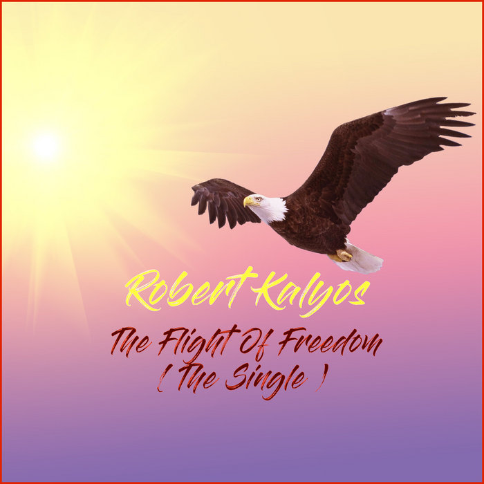 The Flight Of Freedom (The Single) | Robert Kalyos