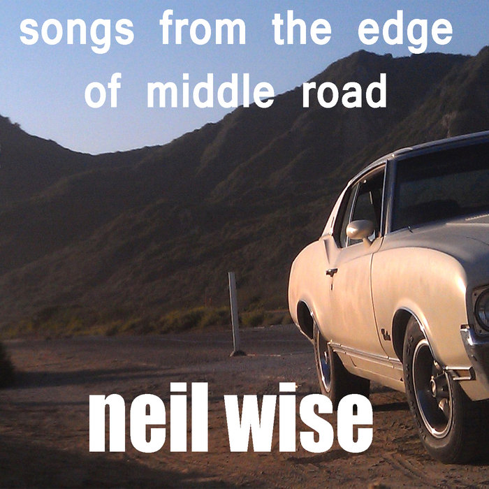 Songs from the edge of middle road | Neil Wise