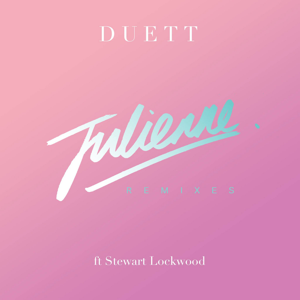Julienne (Ft Stewart Lockwood) - Remixes | Duett