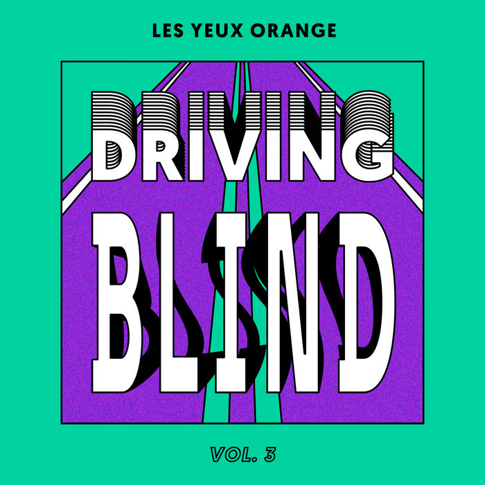 Driving Blind (Vol . 3) | Les Yeux Orange