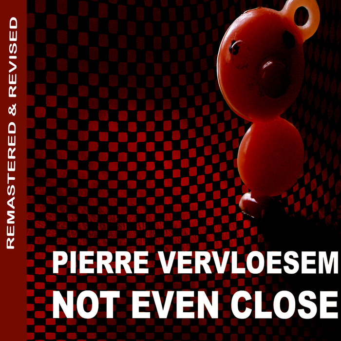 Not Even Close - Remastered and Revised 2021 | Pierre Vervloesem