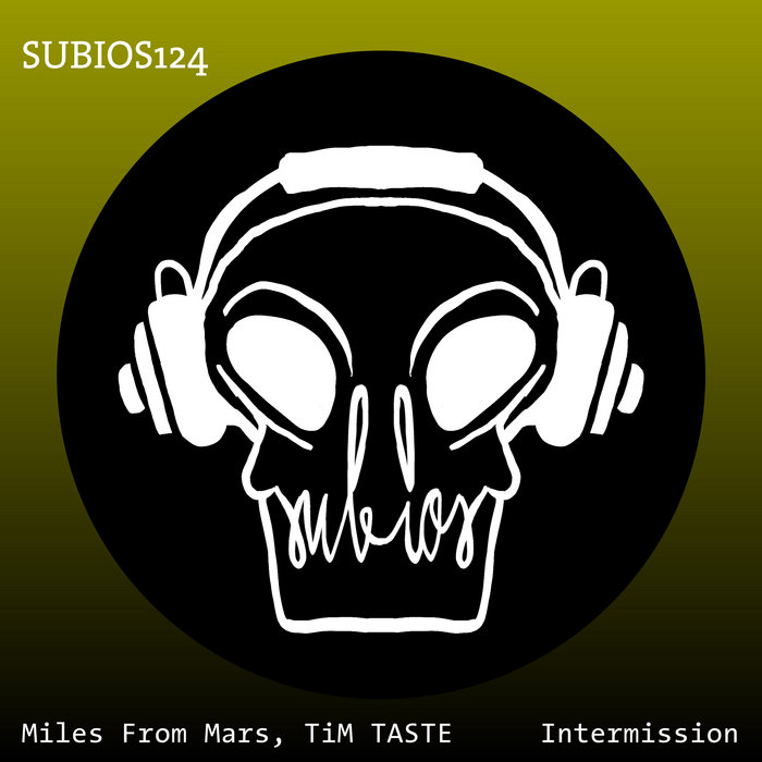 [SUBIOS124] Miles From Mars, TiM TASTE - Intermission | Subios Records