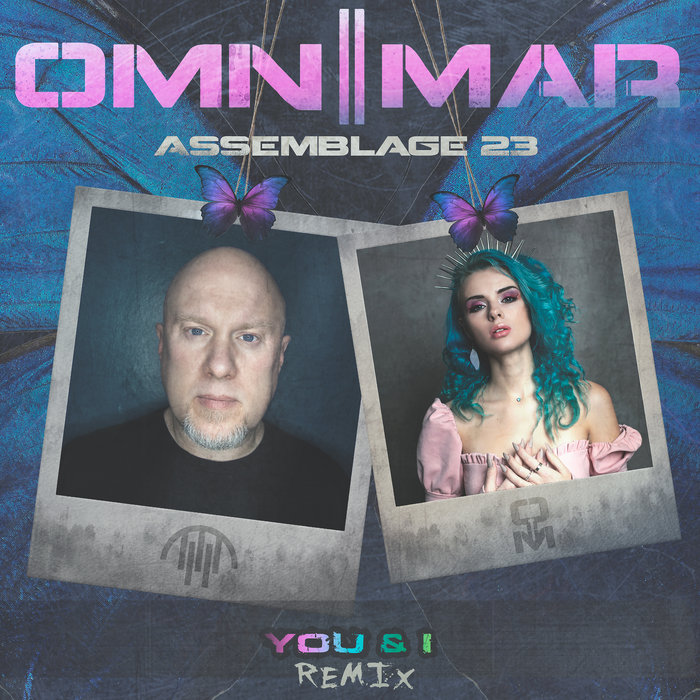 You & I (ASSEMBLAGE 23 Remix) | OMNIMAR