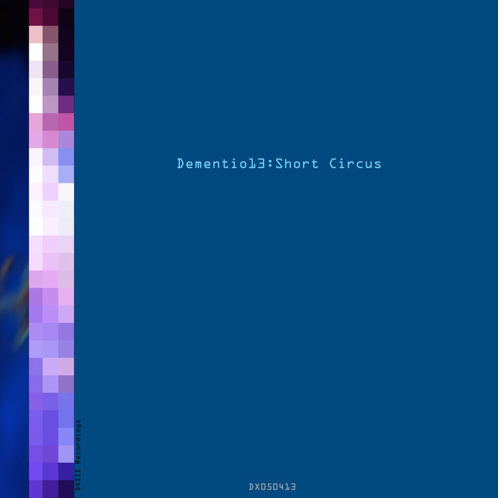 Short Circus | Dementio13 | DXIII Recordings Archive