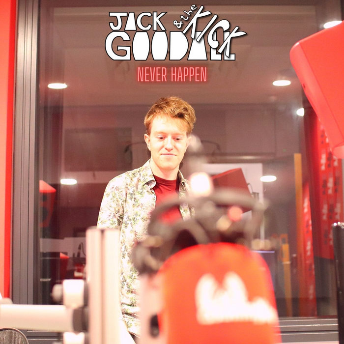 Never Happen | Jack Goodall And The Kick | JACK GOODALL