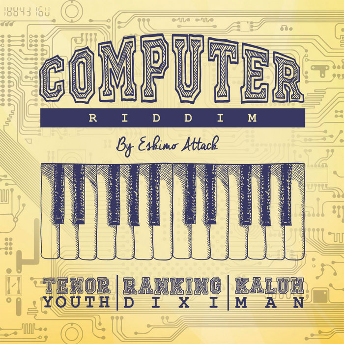 Computer Riddim | Eskimo Attack ft. Tenor Yotuhman & Ranking Dixi ...