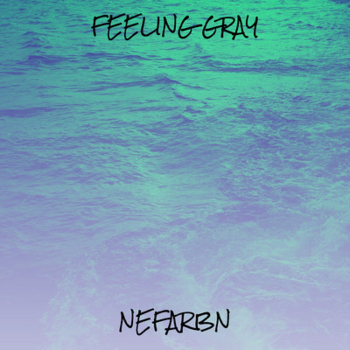 Feeling Gray | Nefarbn