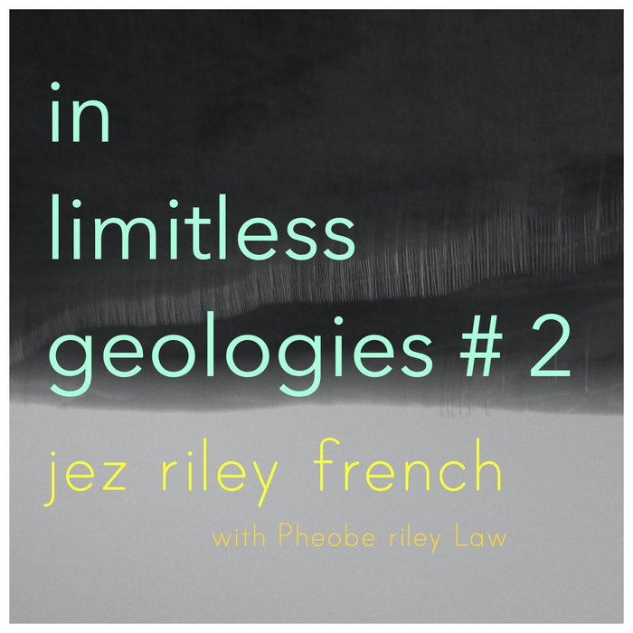 in limitless geologies #2 (geophonic works) | Jez riley French, Pheobe ...
