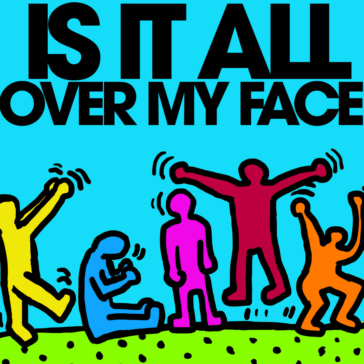 All Over My Face The Jammmer