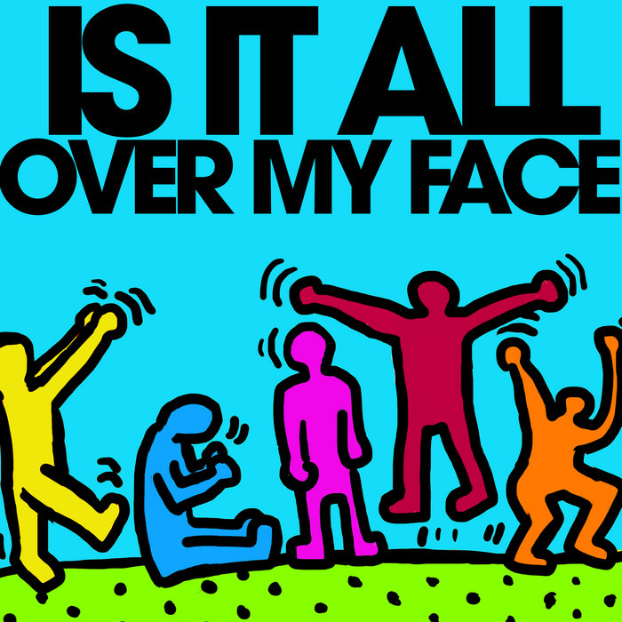 All Over My Face | The Jammmer