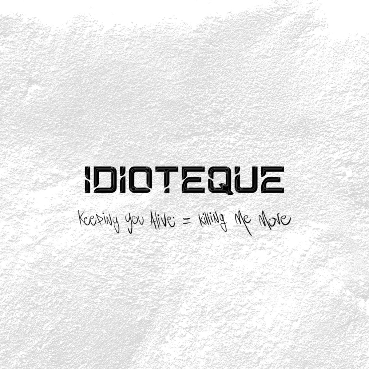 Idioteque - Keeping You Alive = Killing Me More | Idioteque