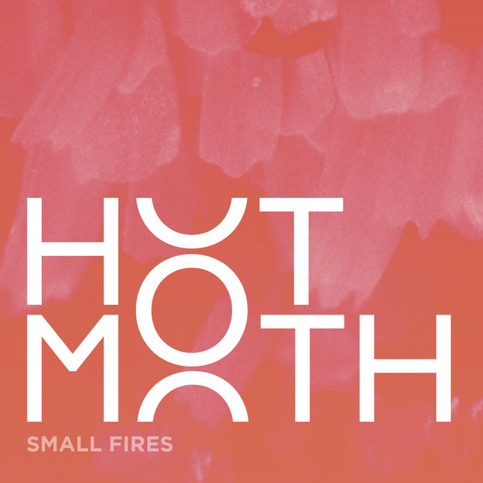 Small Fires EP | Hot Moth