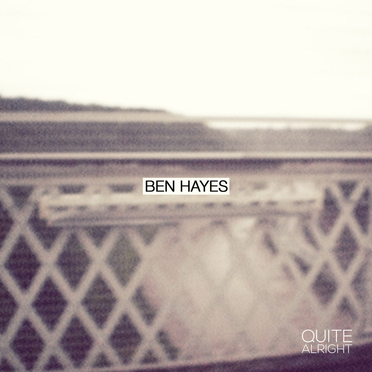 Ben Hayes - EP | Ben Hayes | Quite Alright Records