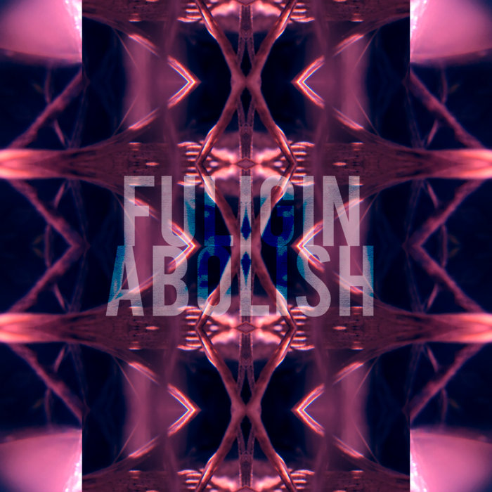 Abolish | Fuligin