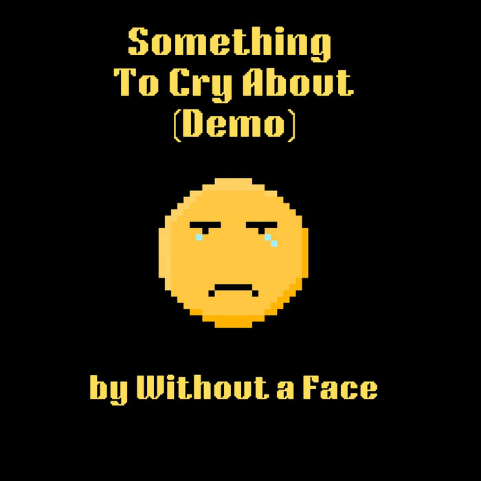 Something To Cry About (Demo) | Without a Face
