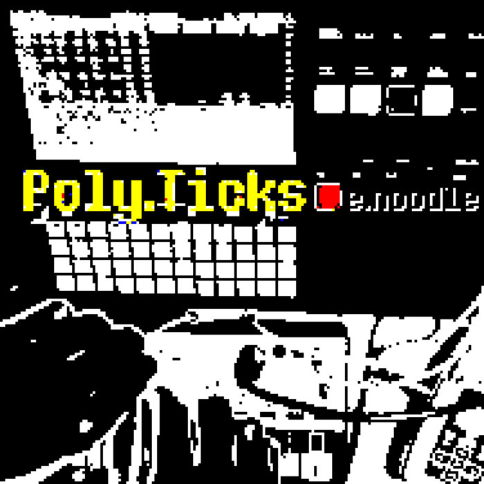 Poly.Ticks | E Noodle