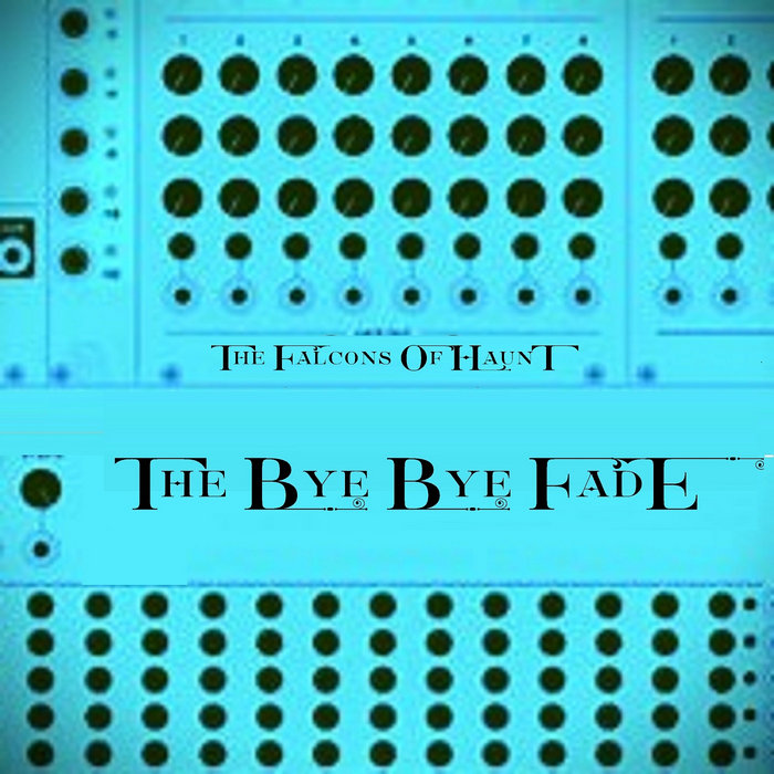 The Bye bye Fade | The Falcons of Haunt