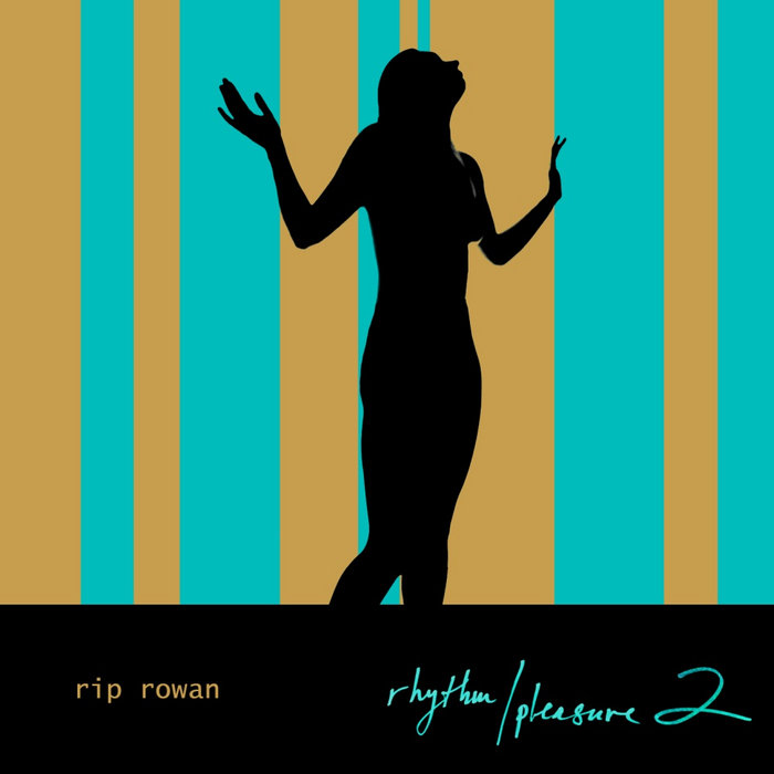 Rhythm / Pleasure 2 | Rip Rowan
