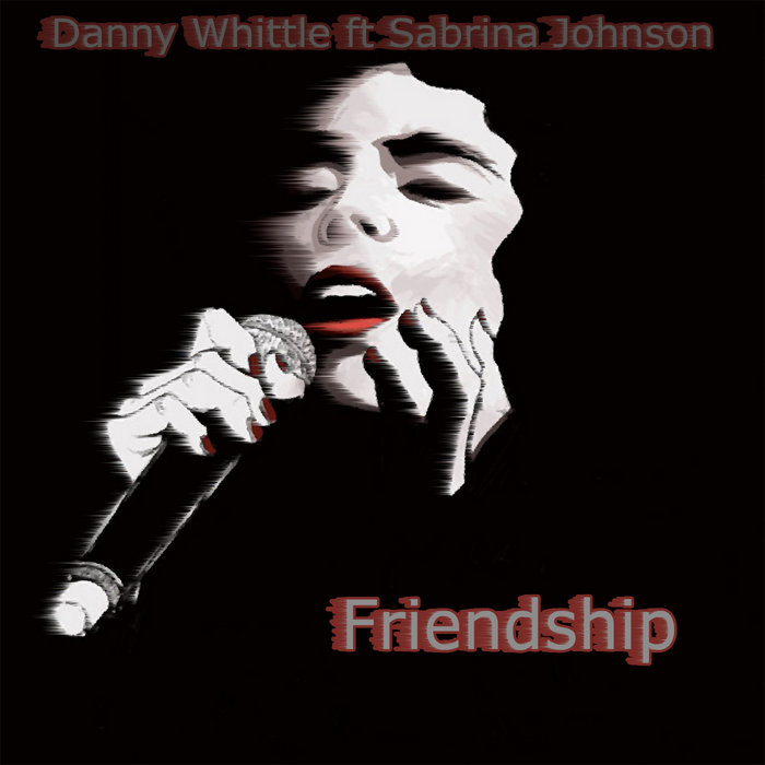 Friendship ft Sabrina Johnson | Danny Whittle