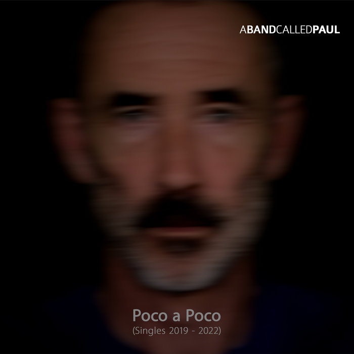 Poco a Poco (Singles 2019-2022) | A Band Called Paul