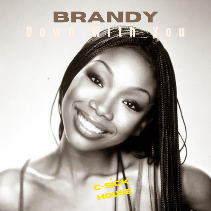 Brandy - "Down With You" (C-Sick House Remix) | C-Sick House