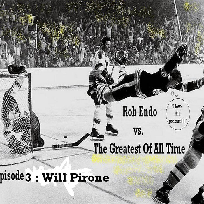 Episode 3: Will Pirone | Rob Endo Vs. the Greatest of All Time Podcast