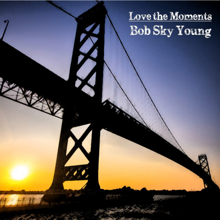 Love the Moments | Bob Sky Young