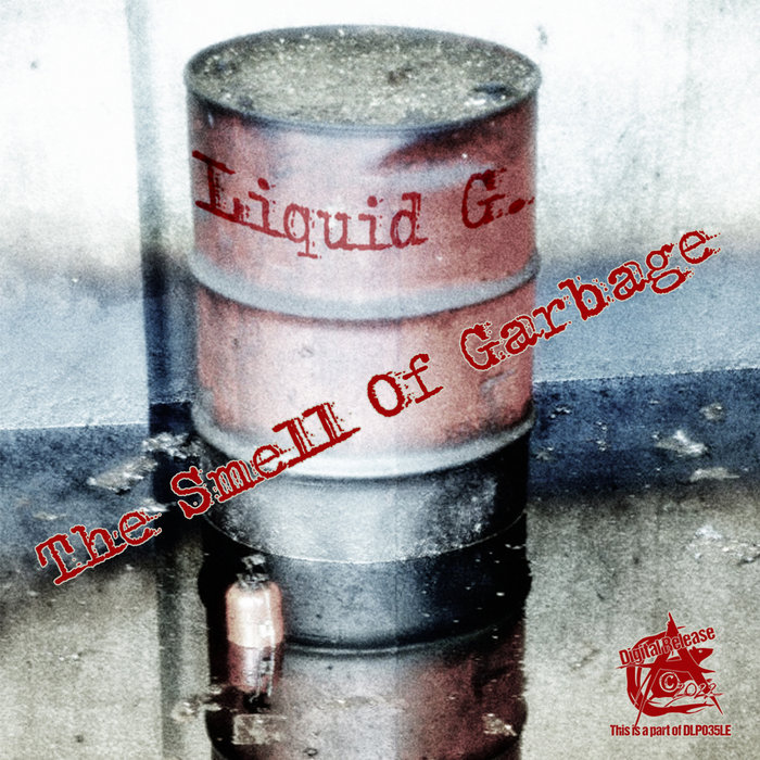 The Smell Of Garbage | Liquid G. (aka Liquid Garbage)