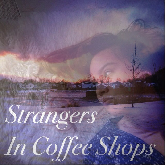Strangers In Coffee Shops | Radha Kistler