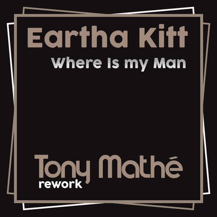 Eartha Kitt - Where Is My Man (Tony Mathe Rework) | Tony Mathe