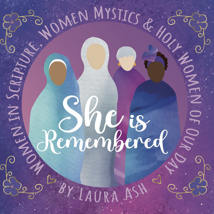 She is Remembered: Women in Scripture, Women Mystics & Holy Women of ...