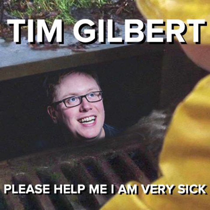 Please Help Me I Am Very Sick | Tim Gilbert