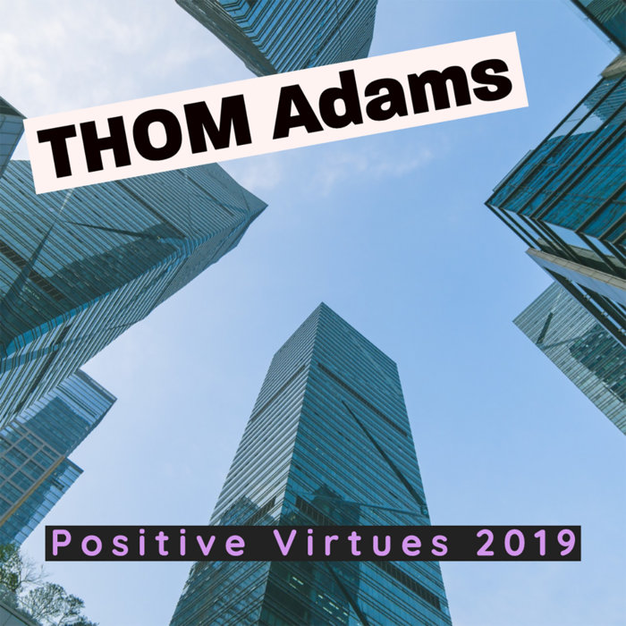 Positive Virtues(2019 Redux) | Thom Adams