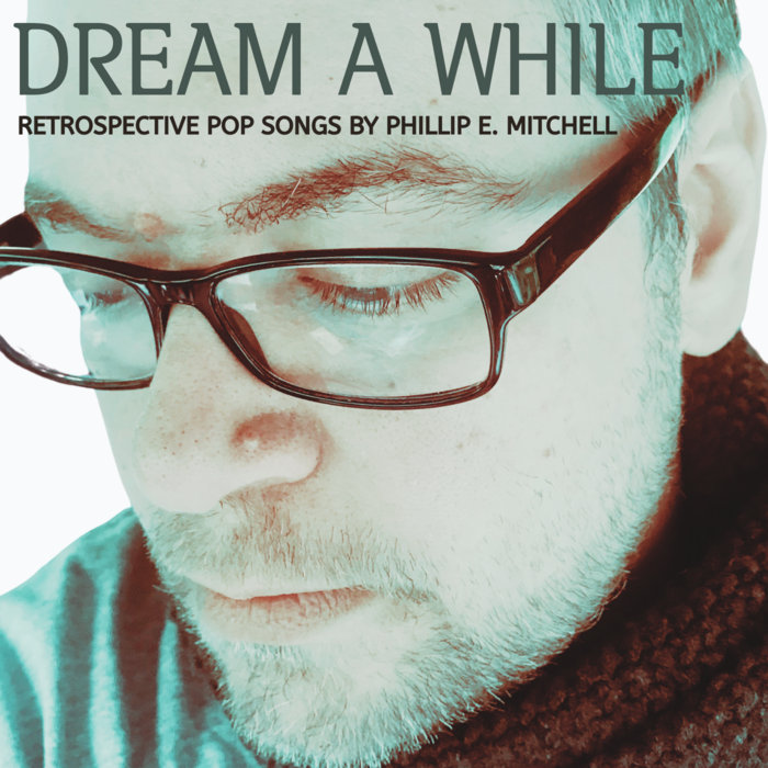 Dream a While: Retrospective Pop Songs | Phillip E. Mitchell