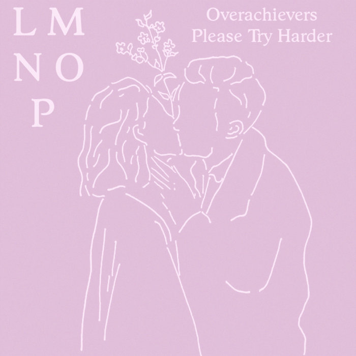 Overachievers Please Try Harder | L M N O P