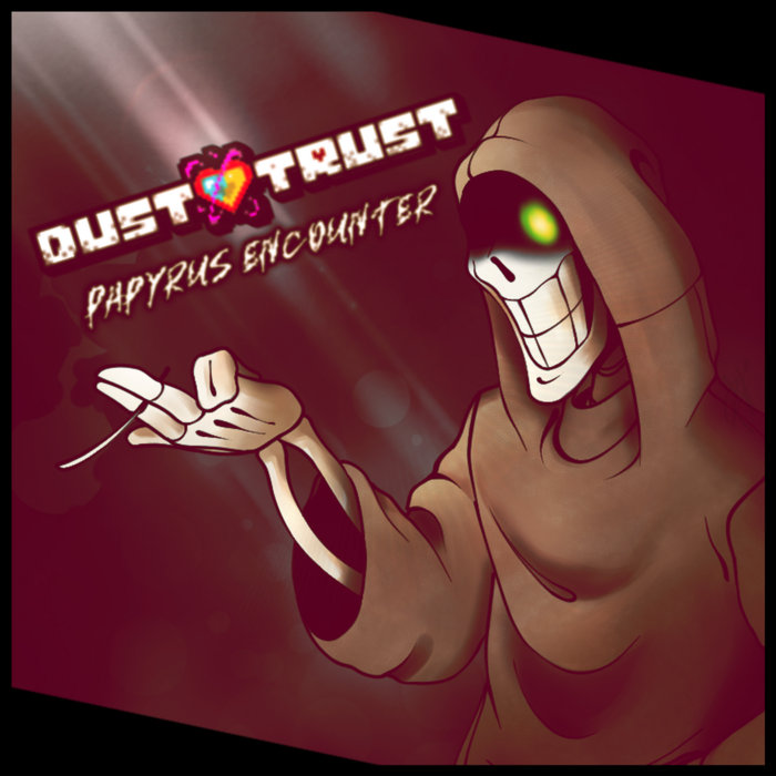 DUSTTRUST - Papyrus Encounter II | Nickolas