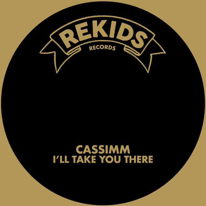 I'll Take You There | CASSIMM | Rekids