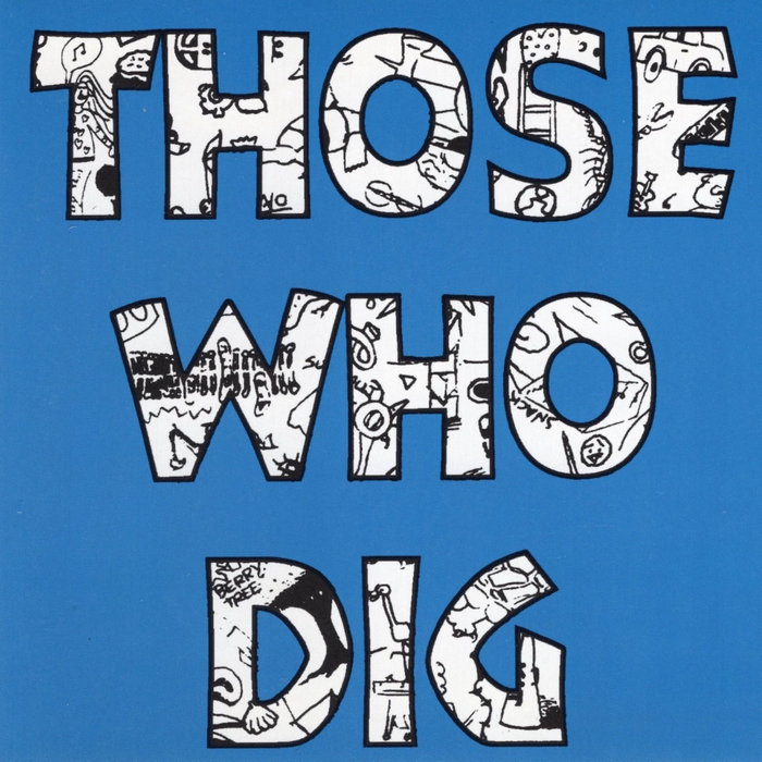 Those Who Dig | Those Who Dig