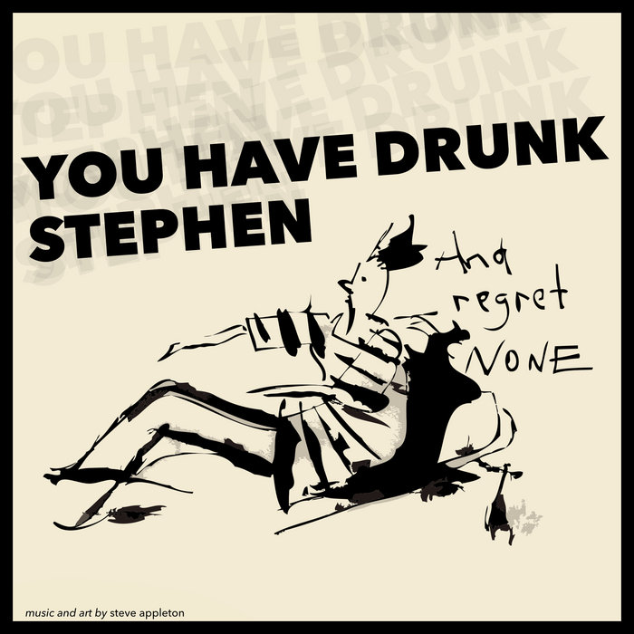 You Have Drunk Stephen | Steve Appleton