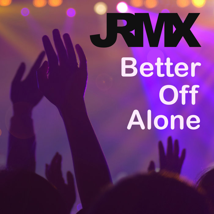 Better Off Alone | JRMX