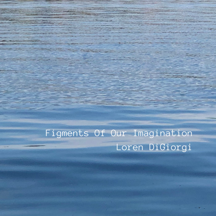 Figments Of Our Imagination | Loren DiGiorgi
