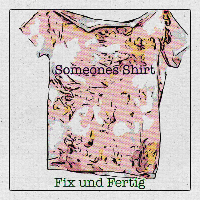 Someone’s Shirt | Fix und Fertig | Sublinemusic