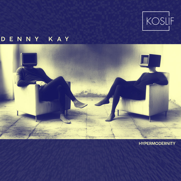Hypermodernity | Denny Kay | Koslif